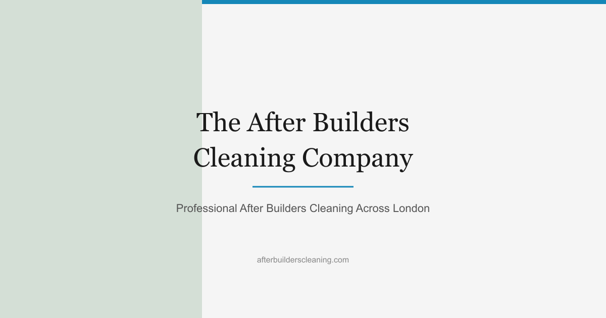 After Builders Cleaning London | Professional Post-Construction Cleaning